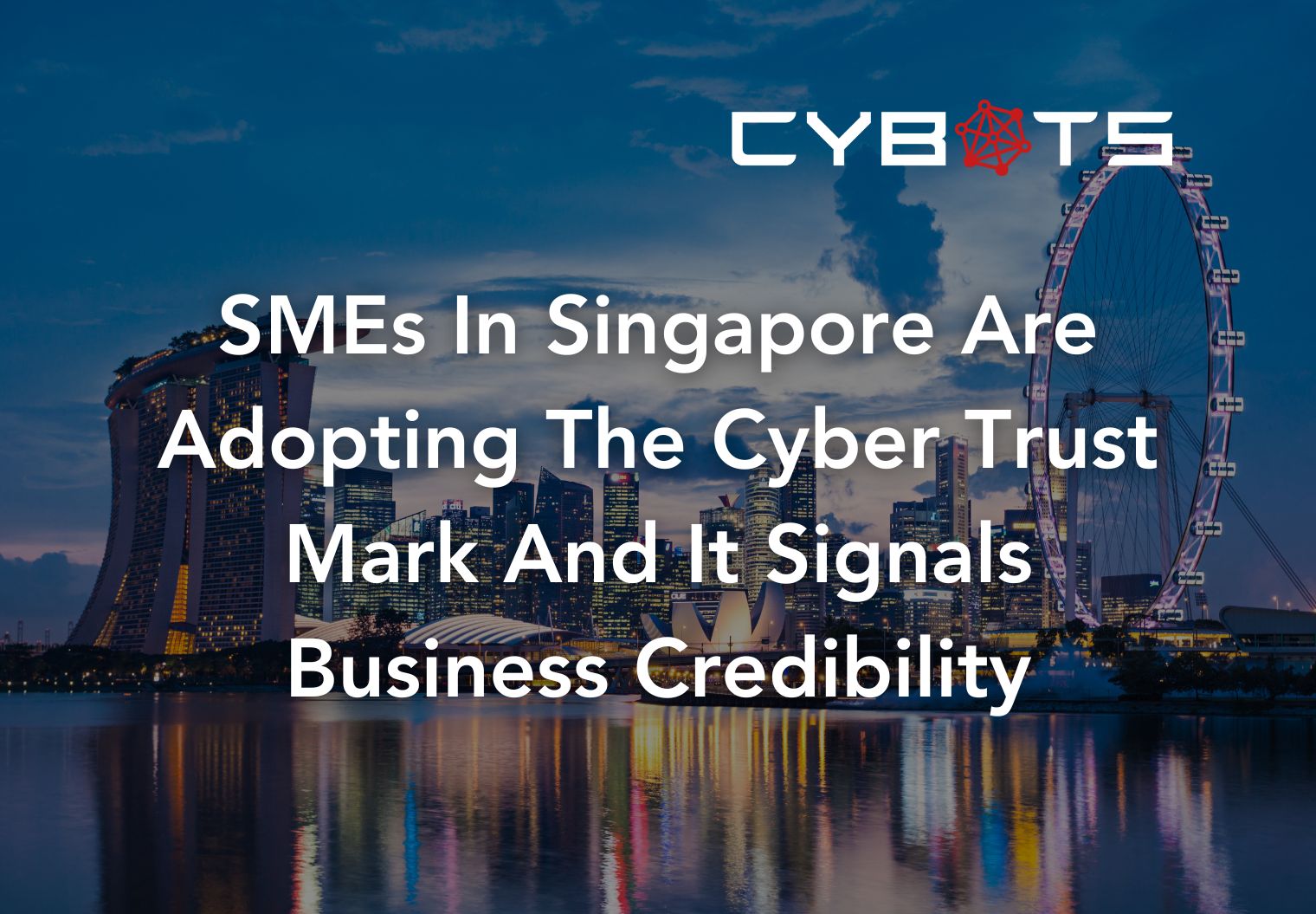 SMEs in Singapore are adopting the Cyber Trust Mark and it signals ...